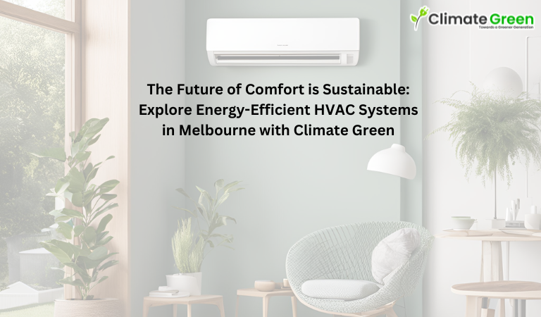 Explore Energy-Efficient HVAC Systems in Melbourne with Climate Green